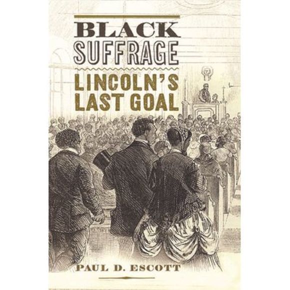 Paul D. Escott | Other | Black Suffrage Lincolns Last Goal Paul D ...